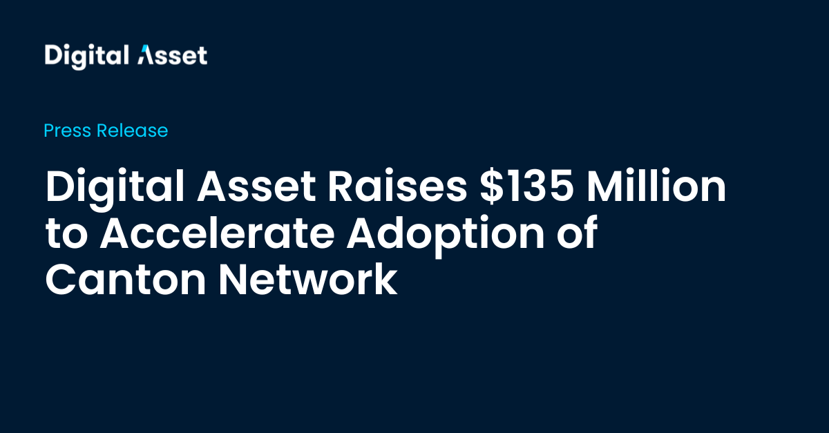 Digital Asset Raises $135 Million to Accelerate Adoption of Canton Network